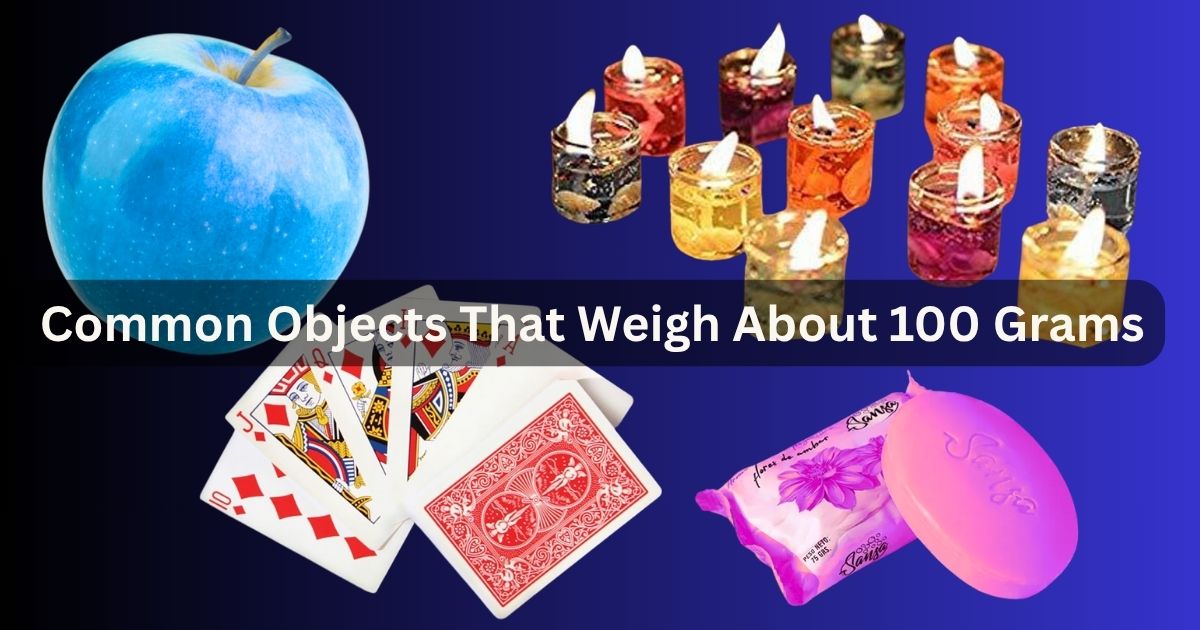 How Much Is 100 Grams? 12 Common Things That Weigh 100g